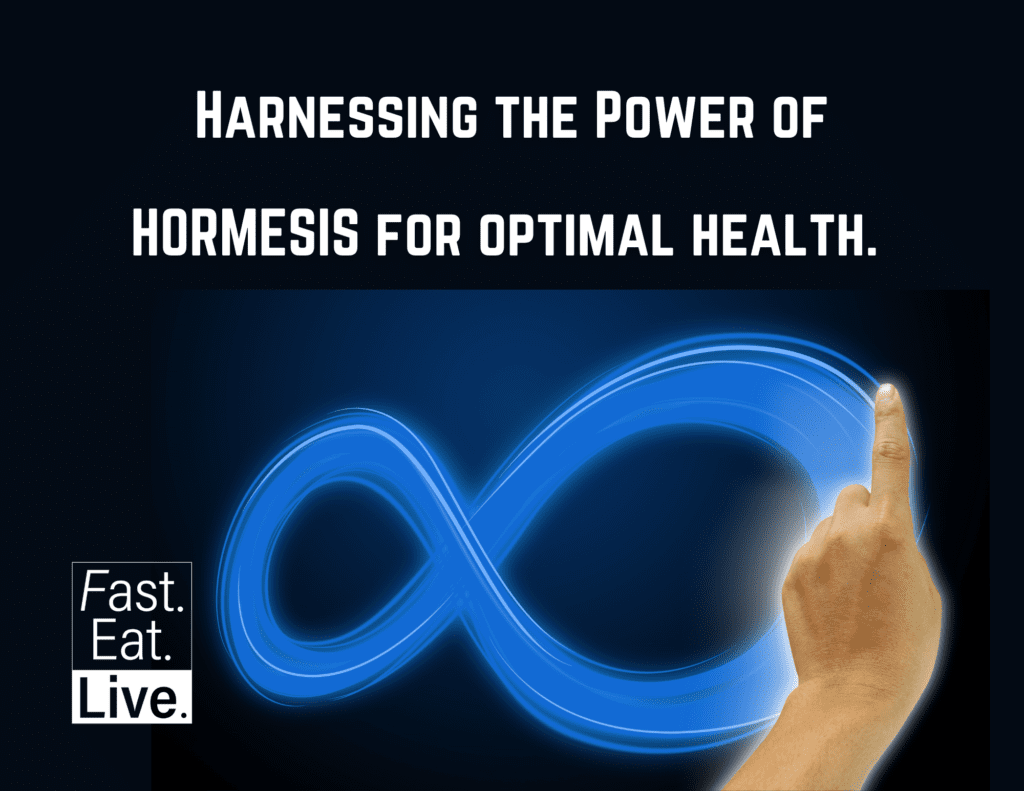 Harnessing the Power of Hormesis | Fast Eat Live