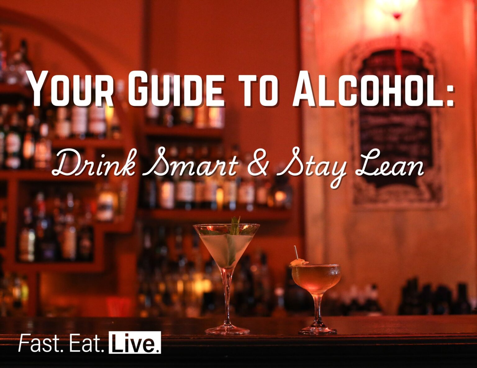 Your Guide to Alcohol: Drink Smart & Stay Lean | Fast Eat Live